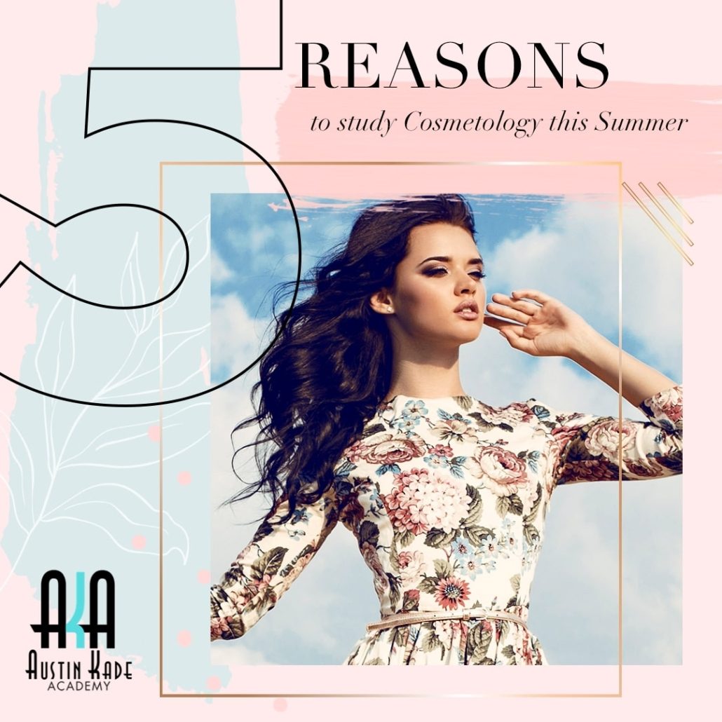5 Reasons to Study Cosmetology This Summer | Austin Kade Academy